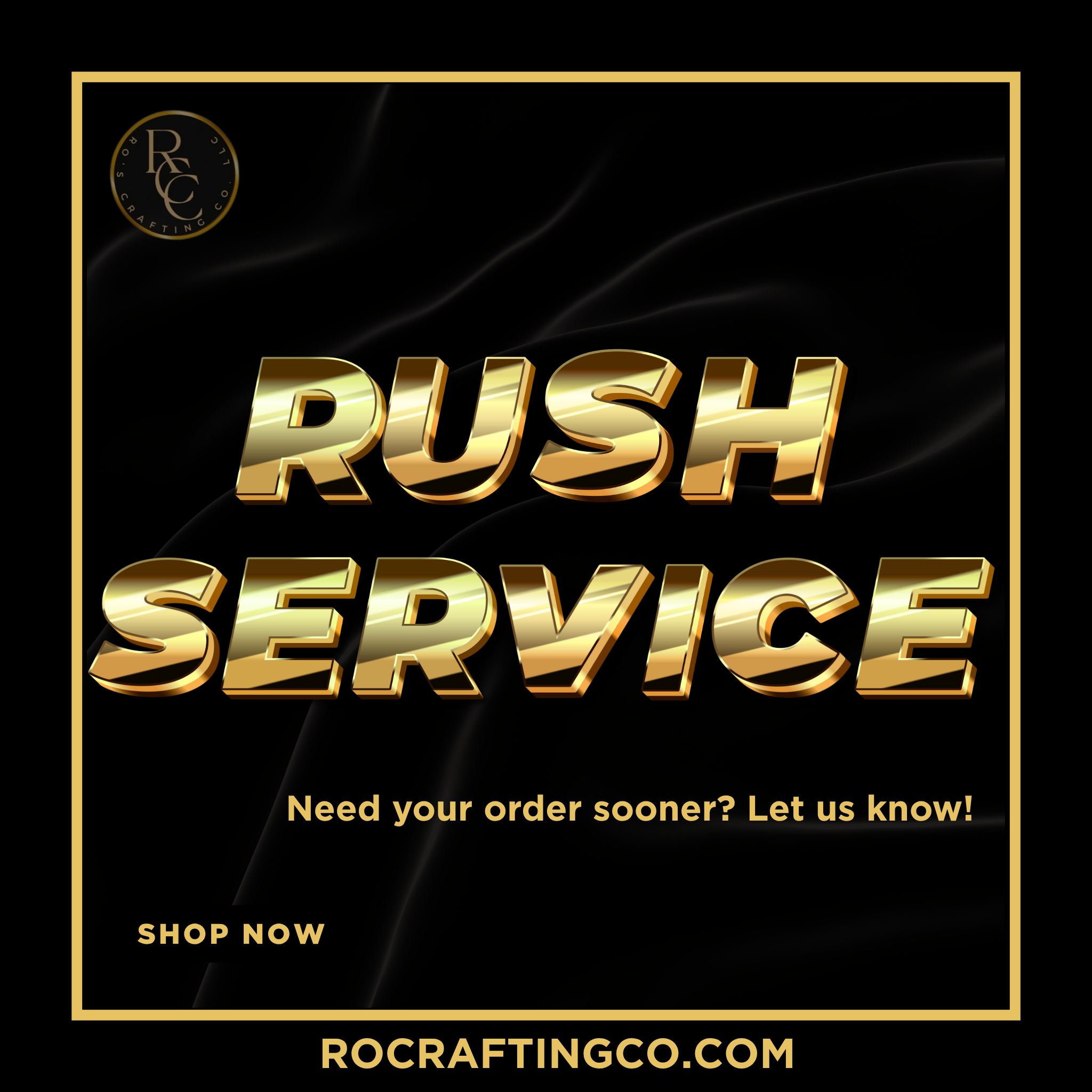 Rush Services – Ro's Crafting Co. LLC